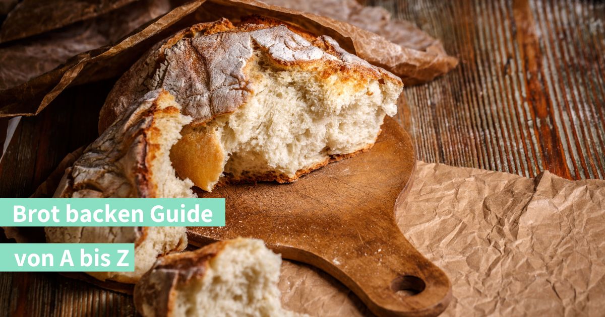 Brot backen Guide - von A bis Z